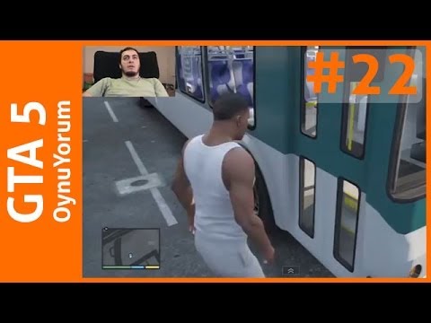 GTA 5 OynuYorum - 22. Bölüm: Akbil Basamayanlar Arkadan Öne Göndersin Lütfen