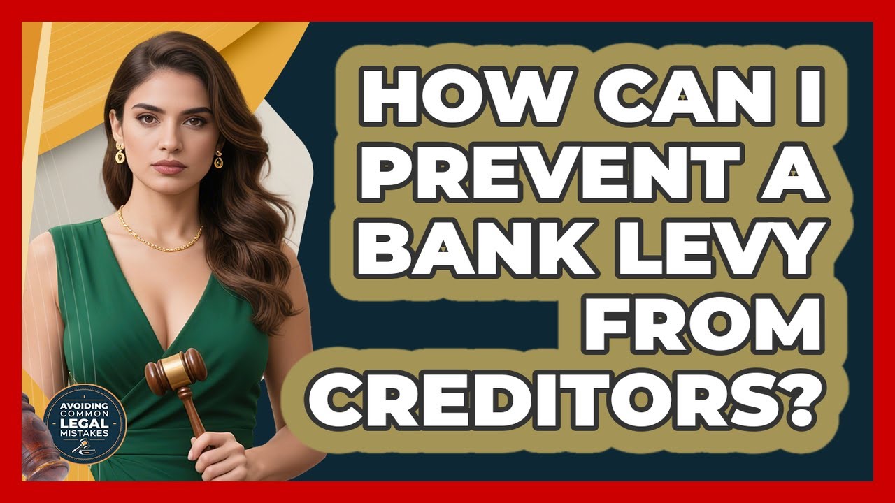 How Can I Prevent A Bank Levy From Creditors? - Avoiding Common Legal ...