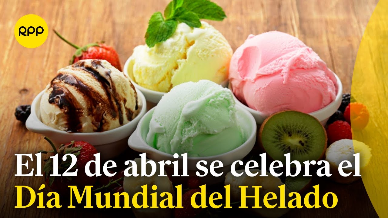 Cada 12 de abril se celebra el Día Mundial del Helado - YouTube