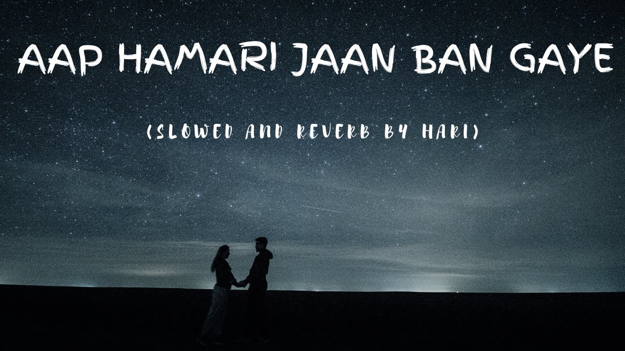 Jaan Ban Gaye | Aap Hamari Jaan Ban Gaye Slowed And Reverb Version ...