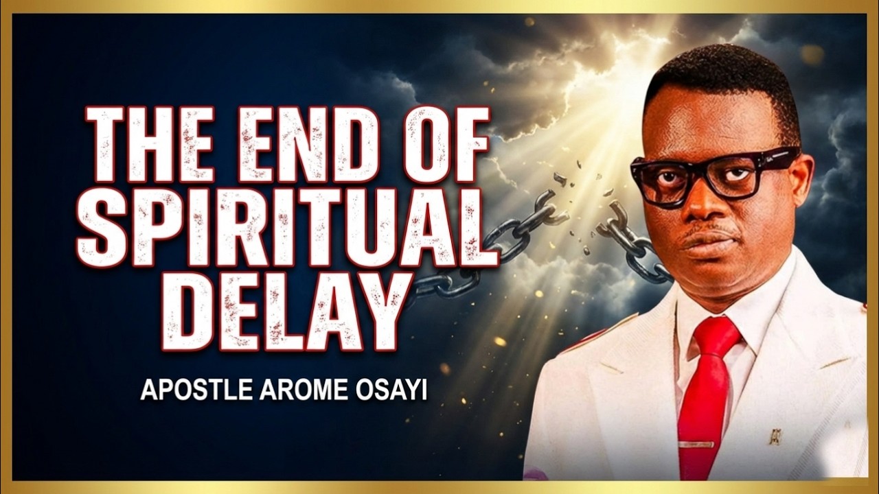 WHAT YOU MUST DO TO END SPIRITUAL DELAY - APOSTLE AROME OSAYI - YouTube