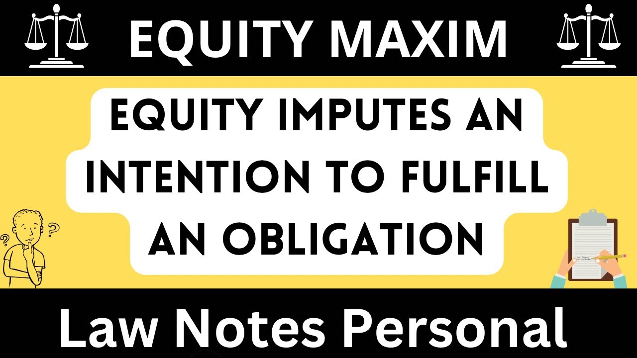EQUITY MAXIM-: Equity Imputes An Intention To Fulfill An Obligation ...