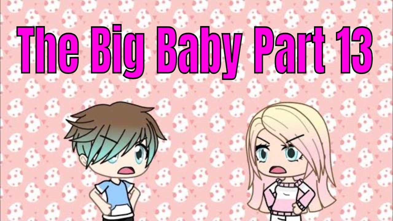 The Big Baby!.... Part 13 | Gacha Life Mini Movie | Gacha | Gacha ...