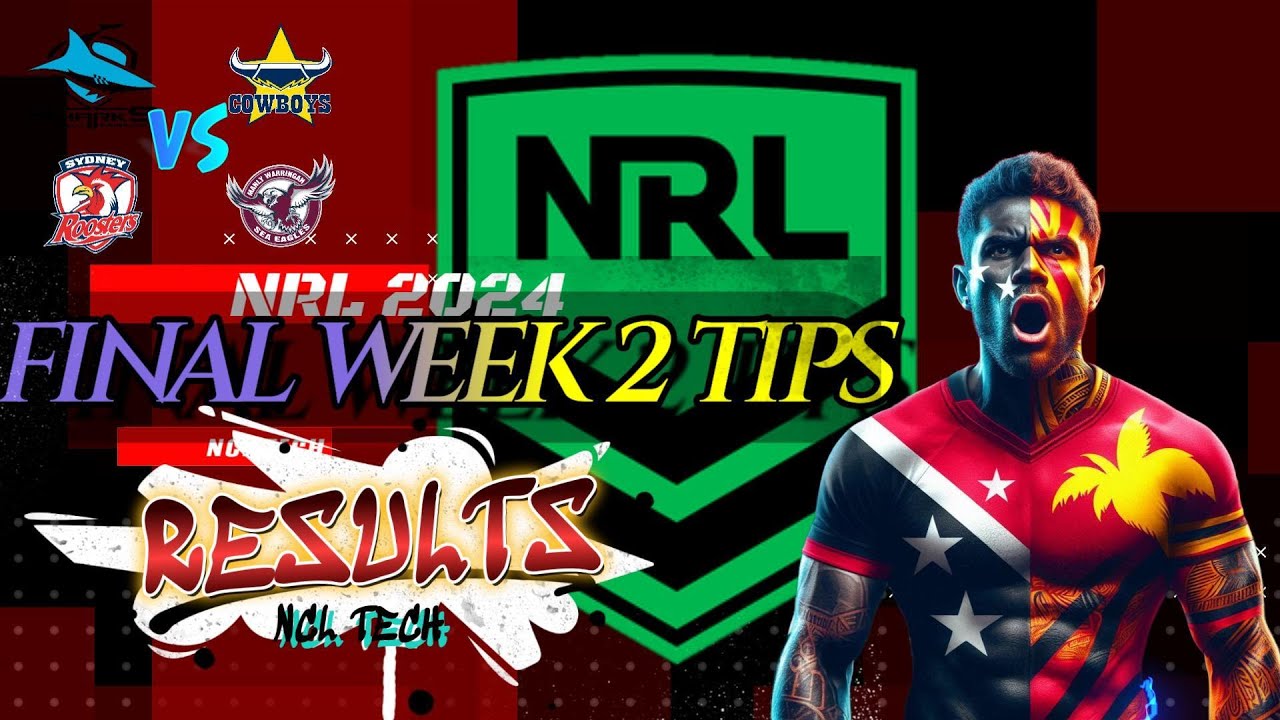 NRL 2024 FINAL WEEK 2 TIPS RESULTS BY NCL TECH - YouTube