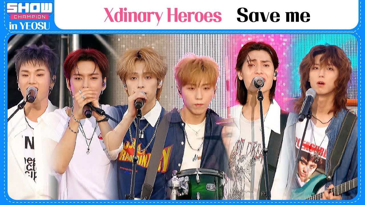 Xdinary Heroes(엑스디너리 히어로즈) - Save me [SHOW CHAMPION in YEOSU] #kpop #k ...