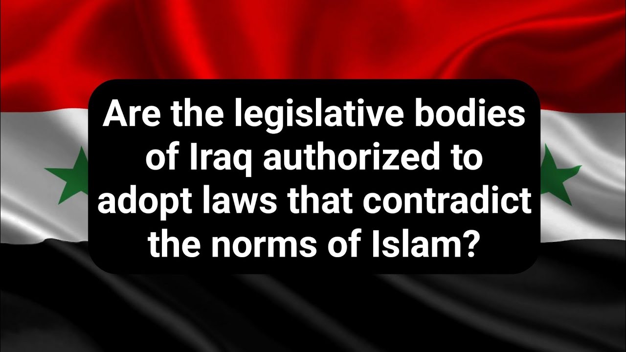 Are the legislative bodies of Iraq authorized to adopt laws that ...