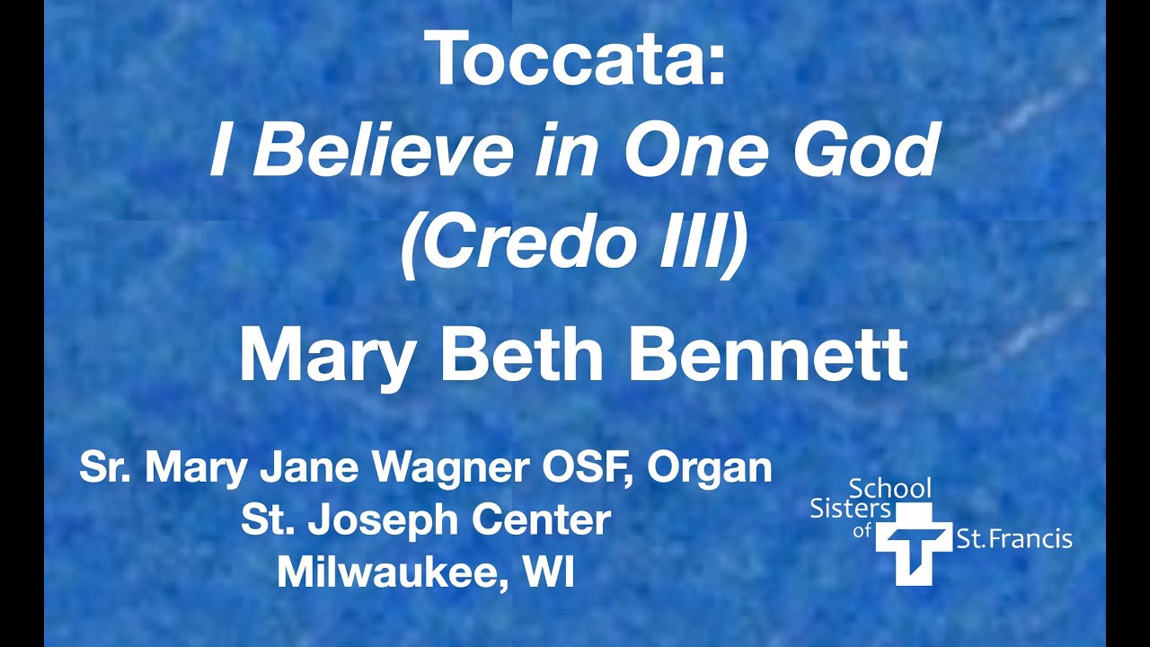 Toccata: I Believe in One God (Credo III) - MB Bennett / Sr MJ Wagner OSF - YouTube