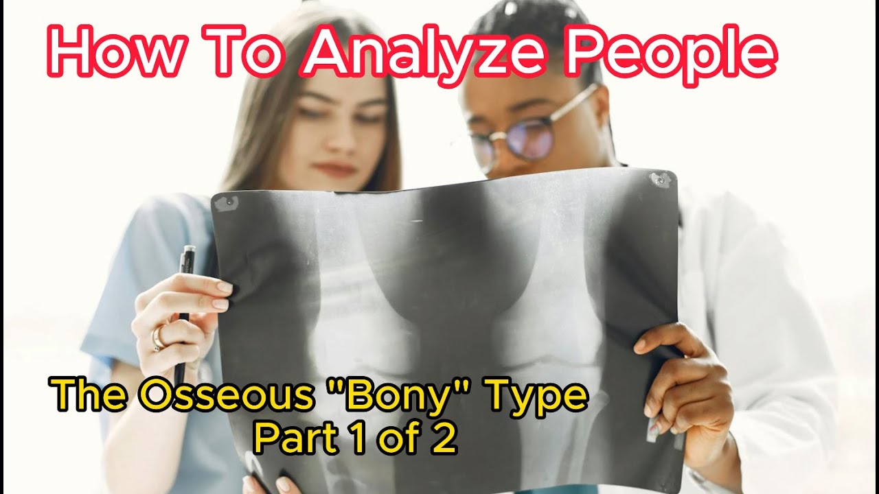 How To Analyze People - The Osseous " Bony " Type Part 1 of 2 # ...