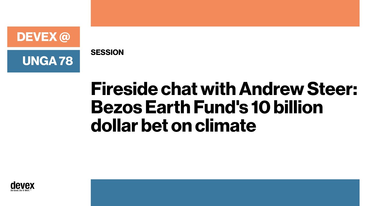 Fireside chat with Andrew Steer: Bezos Earth Fund's 10 billion dollar ...
