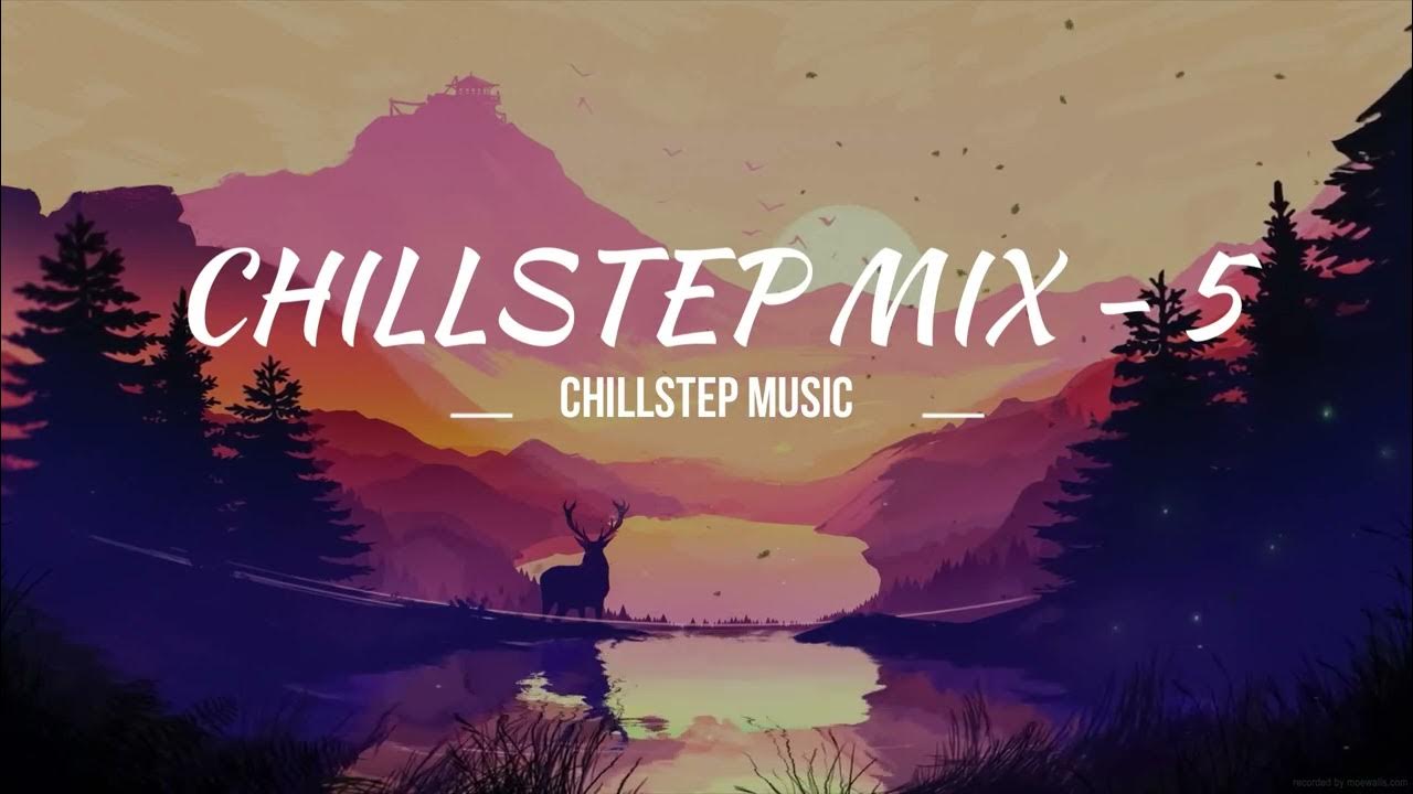 CHILLSTEP MIX #5|| CHILLSTEP MIX || 2023 || CHILLSTEP STATE OF MIND || CHILLSTEP MUSIC || - YouTube