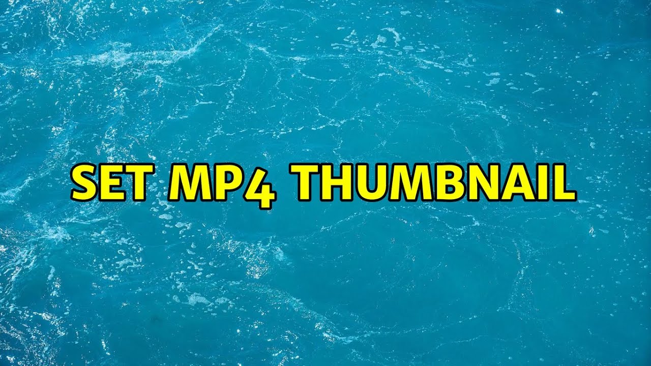 Set MP4 thumbnail (3 Solutions!!) - YouTube