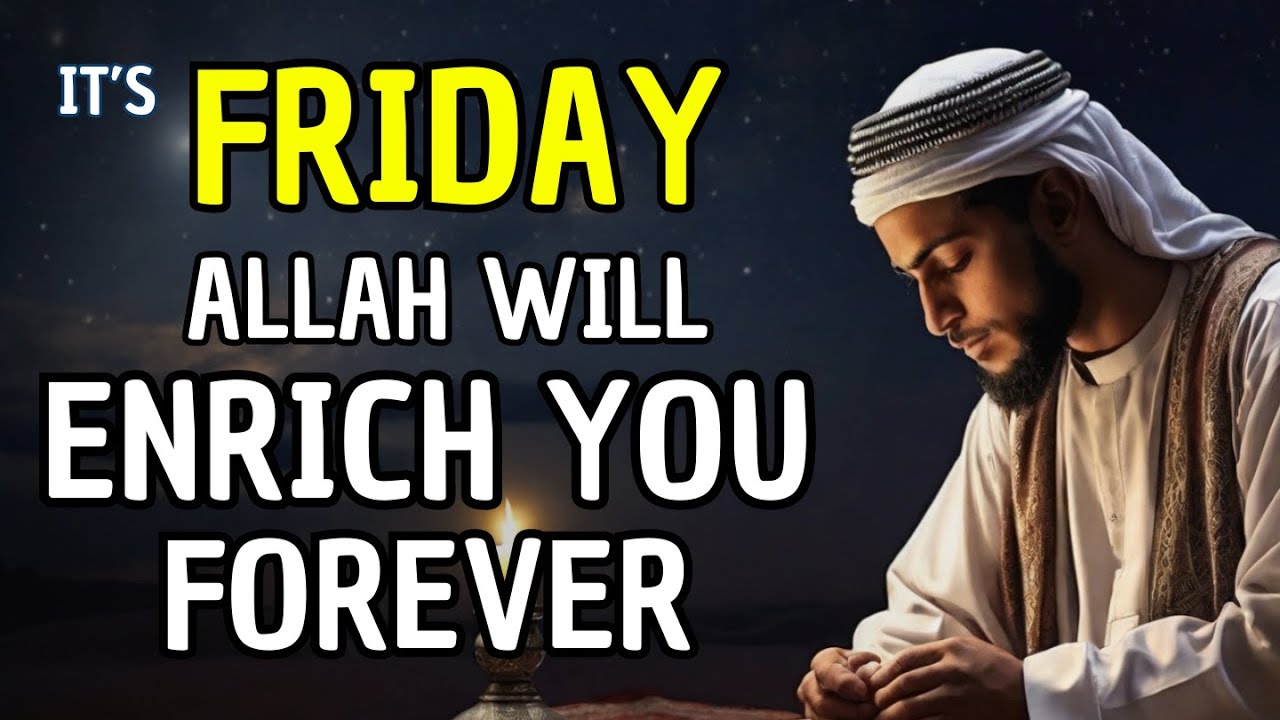 POWERFUL DUA FOR FRIDAY ALLAH WILL ENRICH YOU FOREVER - YouTube