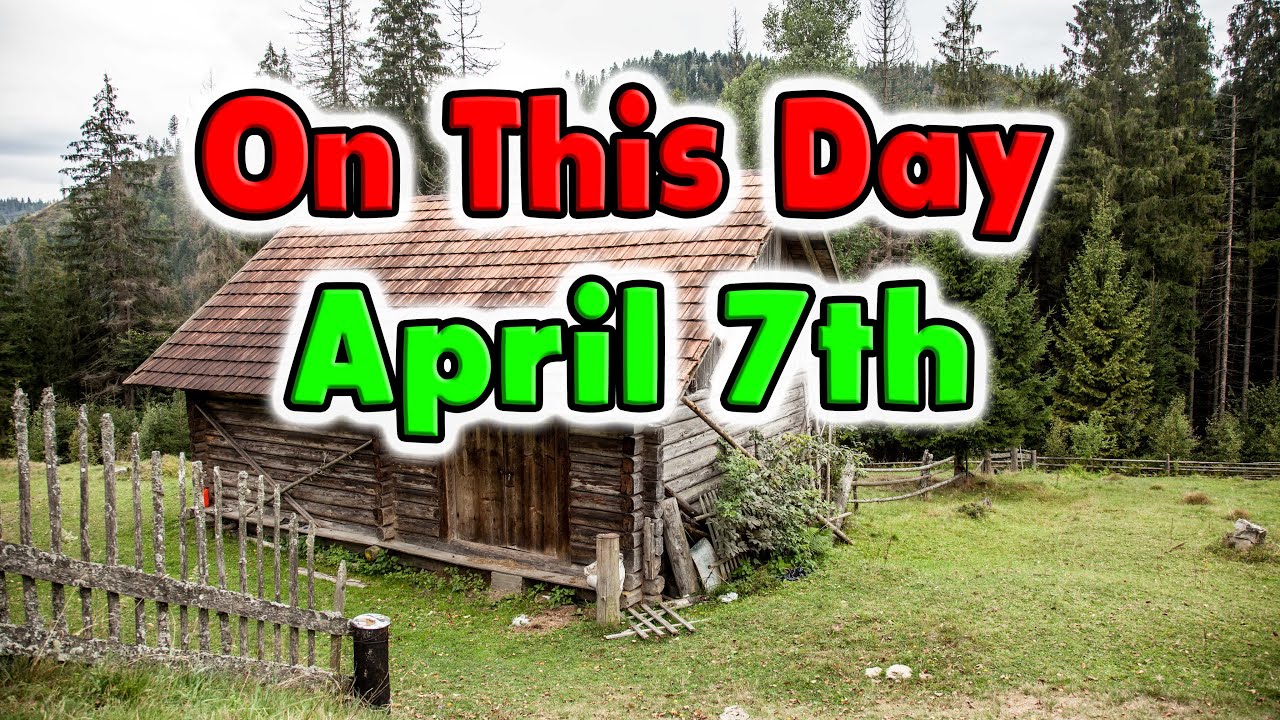 April 7th, On This Day - YouTube