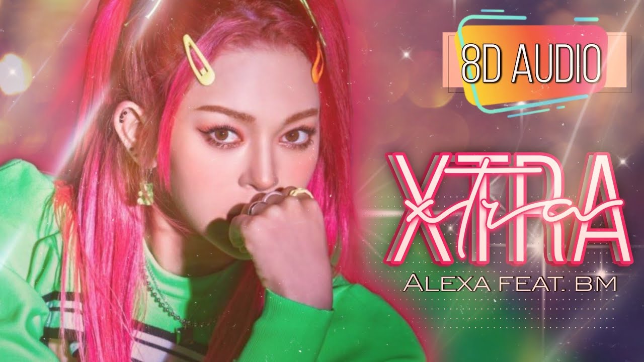 AleXa (알렉사) – 'Xtra' feat. BM 8D AUDIO [WEAR HEADPHONES 🎧] - YouTube