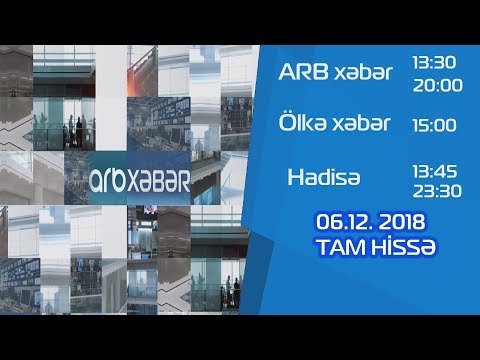 ARB Xəbər - 06.12. 2018 - ARB TV