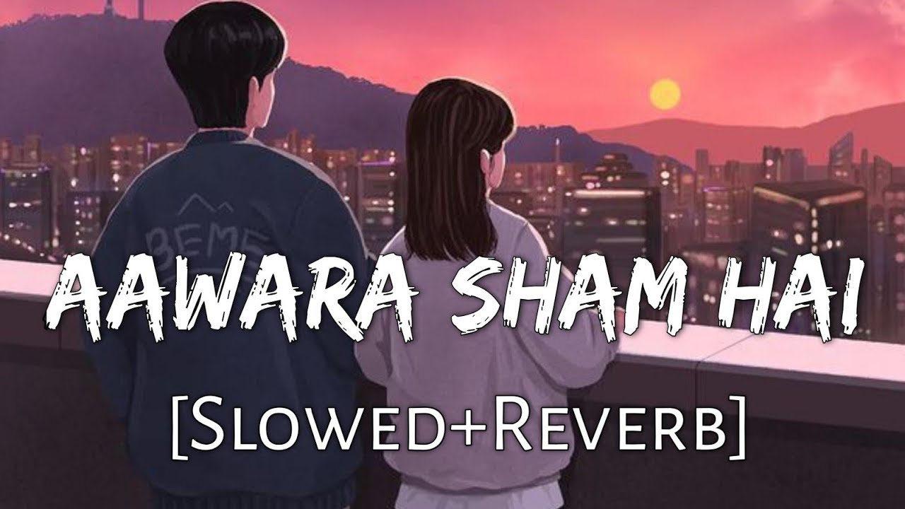 New lofi song | Aawara Sham Hai ( slowed + reverb) | feel the beats ...