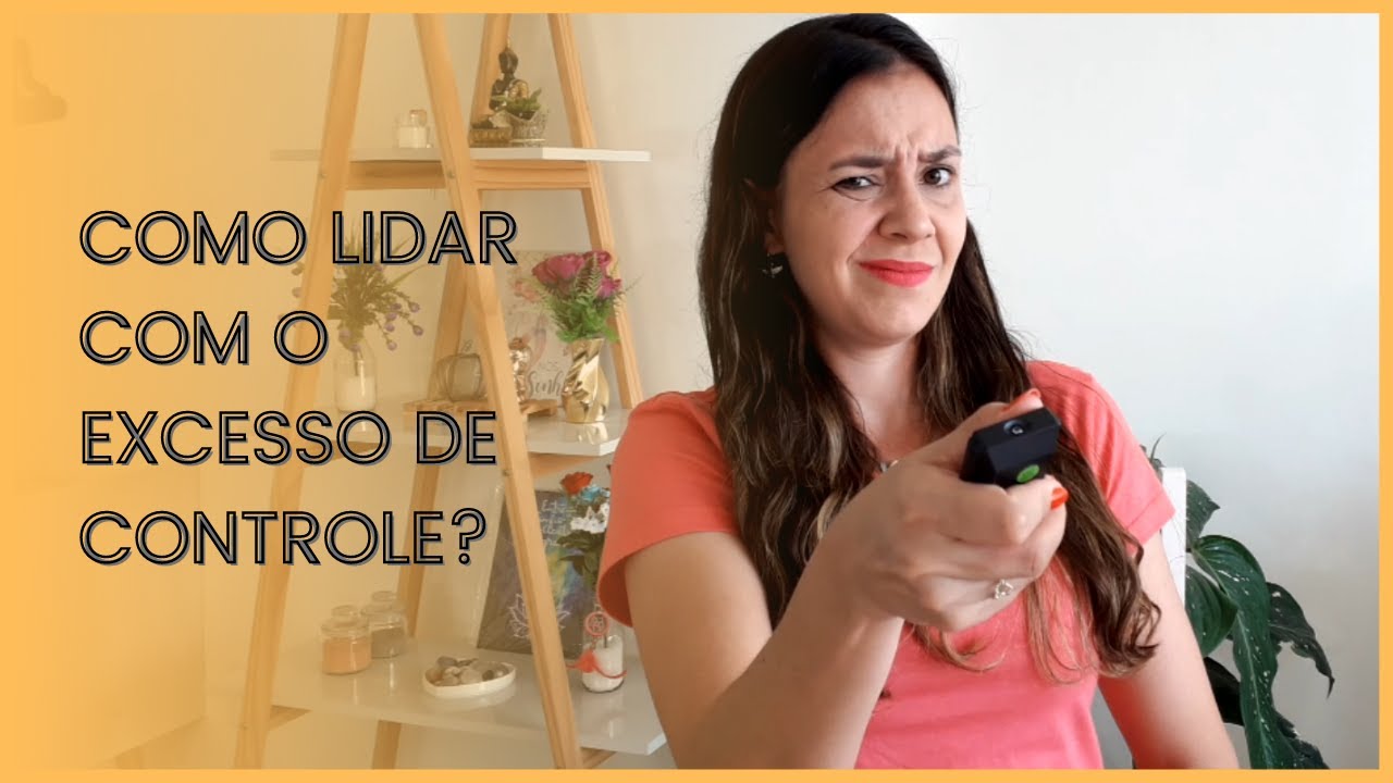 Como SOLTAR o excesso de CONTROLE para a vida fluir? - YouTube