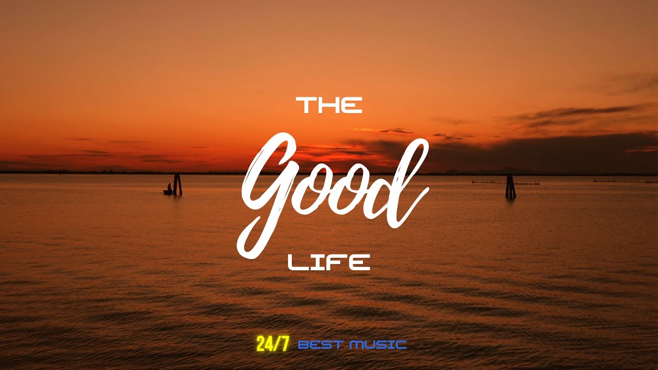 The Good Life | Best Relax Music & Happy Music 2022💥💥💥 - YouTube
