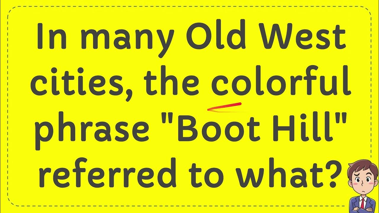 In Many Old West Cities The Colorful Phrase Boot Hill Referred To in-many-old-west-cities-the-colorful-phrase-boot-hill-referred-to