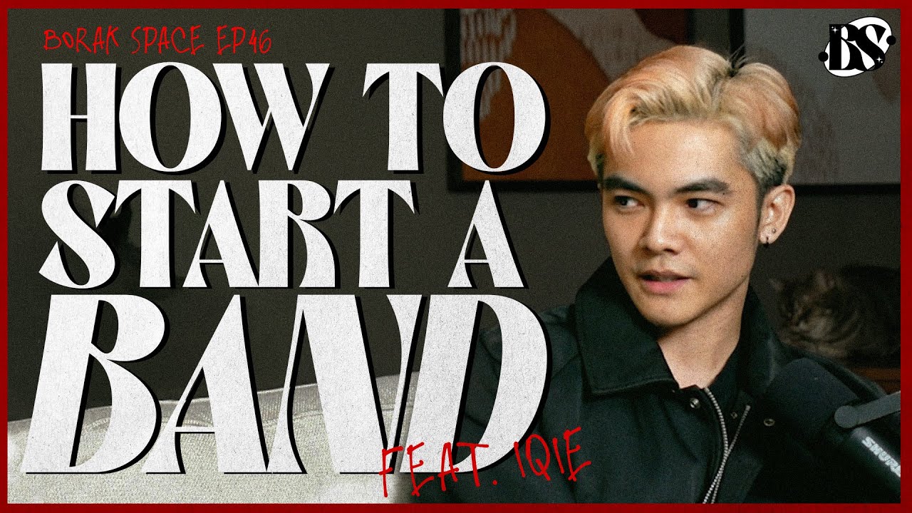 EP 46 BORAK! SPACE : How to start a BAND FT. Iqie - YouTube