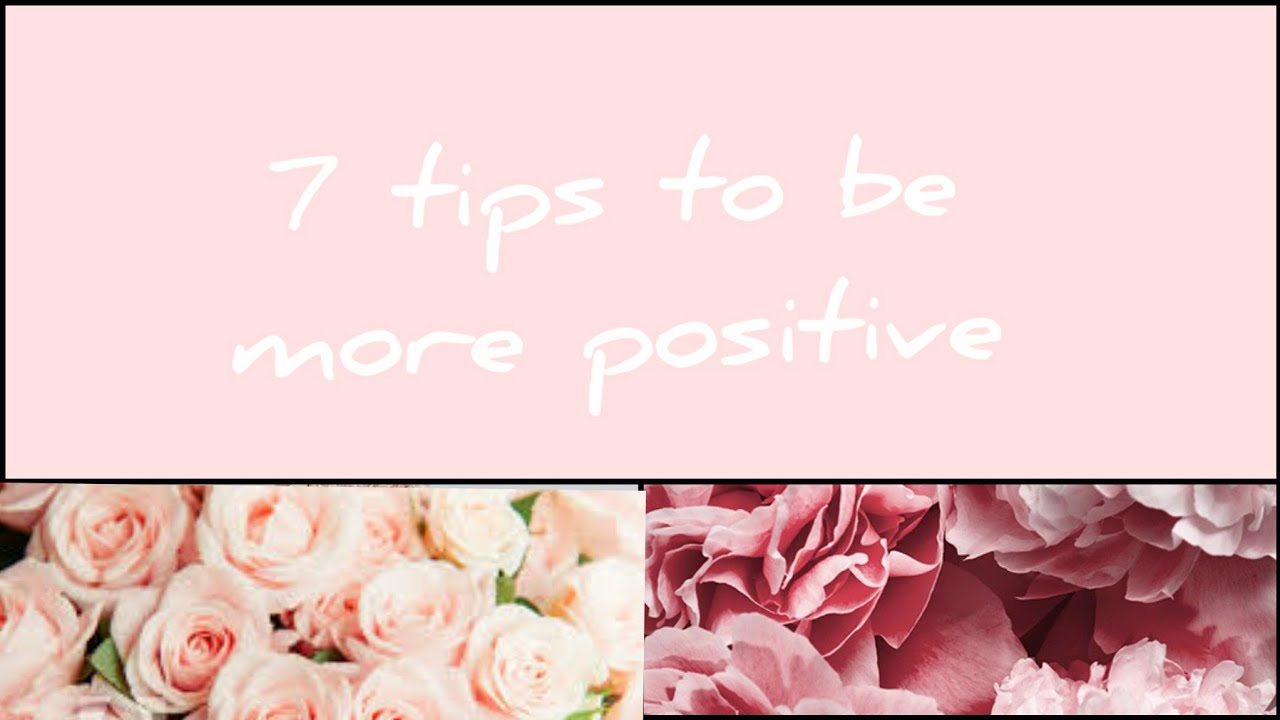 7 Tips To Be More Positive - Easy & Effective - YouTube