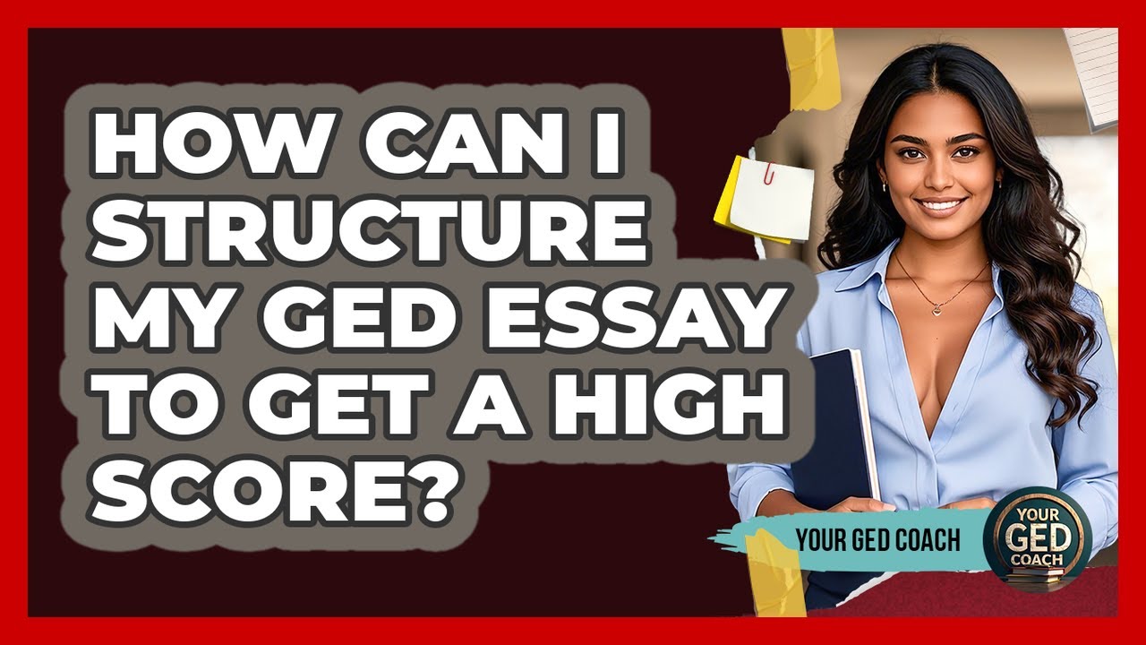How Can I Structure My GED Essay To Get A High Score? - Your GED Coach ...