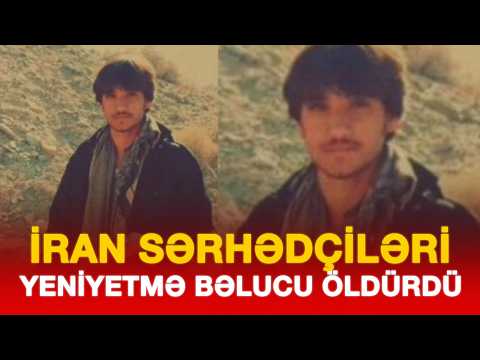 İRAN SƏRHƏDÇİLƏRİ YENİYETMƏ BƏLUCU Ö*LDÜRDÜ