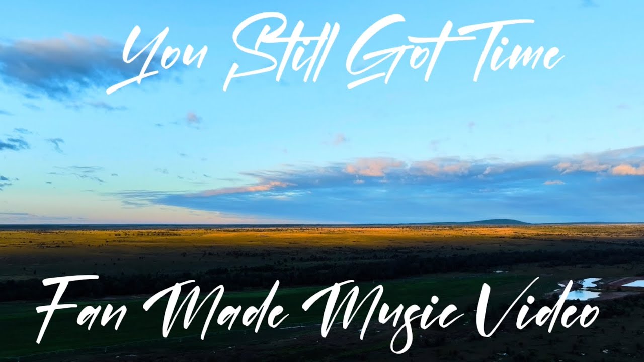 You Still Got Time (Fan Made Music Video) (Re-Edit) - YouTube