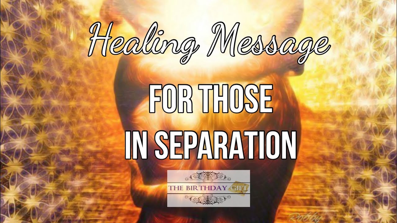 HEALING MESSAGE: FOR THOSE IN SEPARATION - YouTube