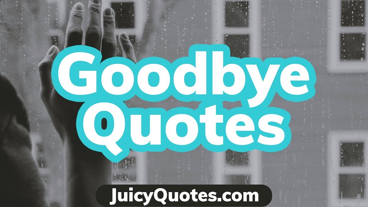 Goodbye Quotes and Sayings - Quotes About Saying Goodbye and Hello ...