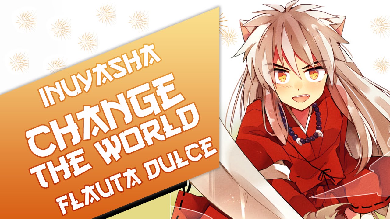 Change the World - Inuyasha Op 01 - Notas Flauta Dulce Accords - Chordify