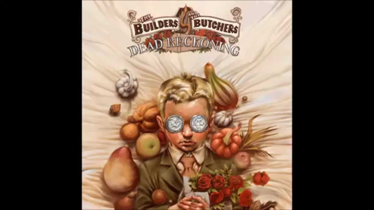 The Builders and the Butchers - We All Know the Way - YouTube