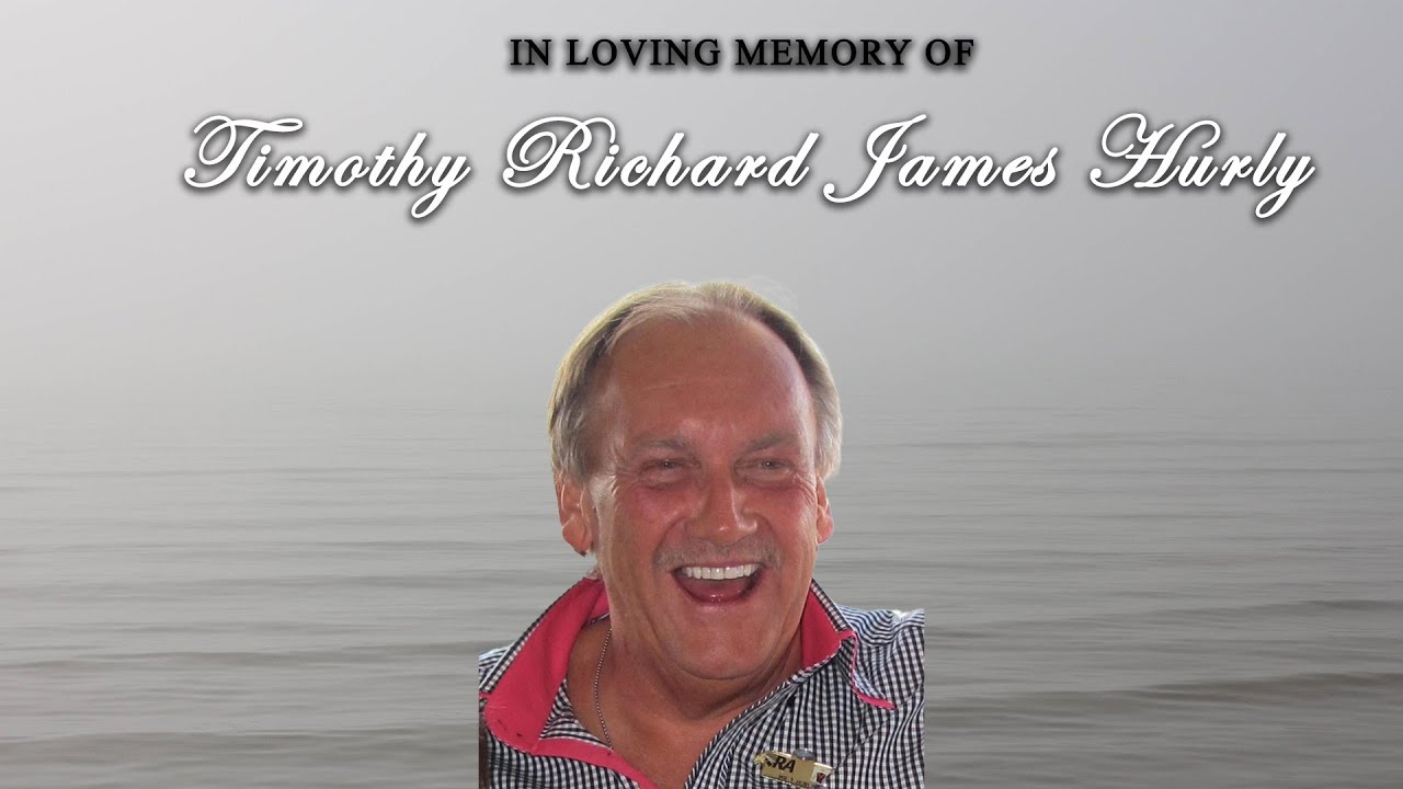 In Loving Memory of Timothy Richard James Hurly - YouTube