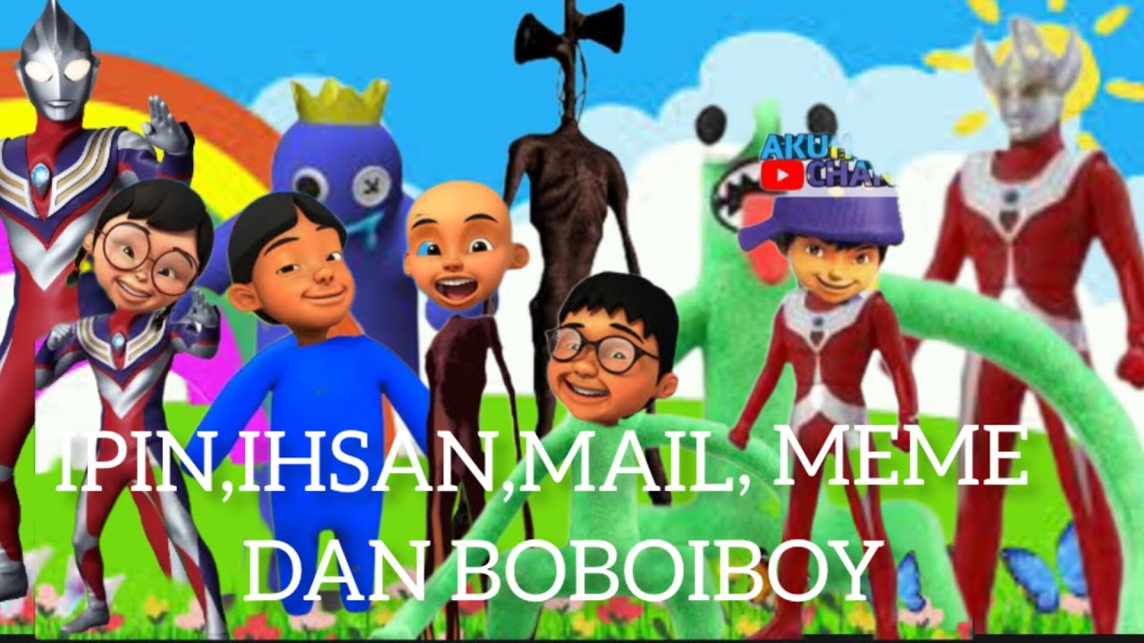 UPIN,MAIL,IHSAN,MEME DAN BOBOIBOY YANG BERBADAN SIREN HEAD, ULTRAMAN ...