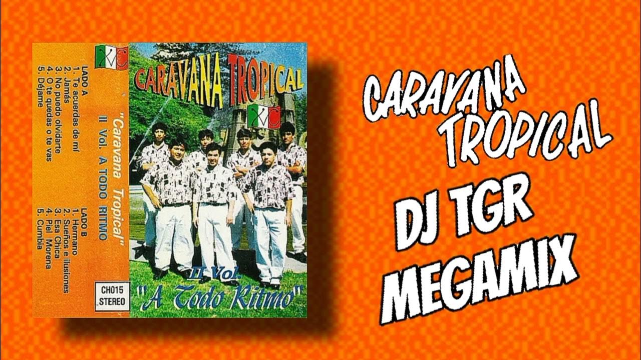 CARAVANA TROPICAL VOL 2 MEGAMIX DJ TGR - YouTube