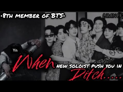 #22|| {NEW} 8TH MEMBER OF BTS|| when new soloist push you in ditch|| •JIMIN FF• - YouTube