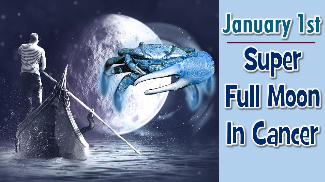 January 1st Super Full Moon In Cancer - YouTube