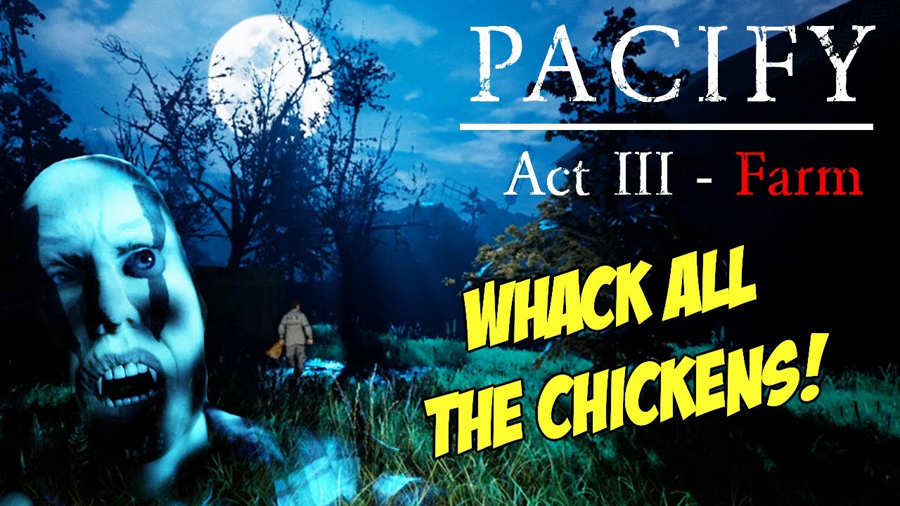 PACIFY | Act 3 (Farmhouse) - WHACK ALL THE CHICKENS! - w/ Djura & James ...