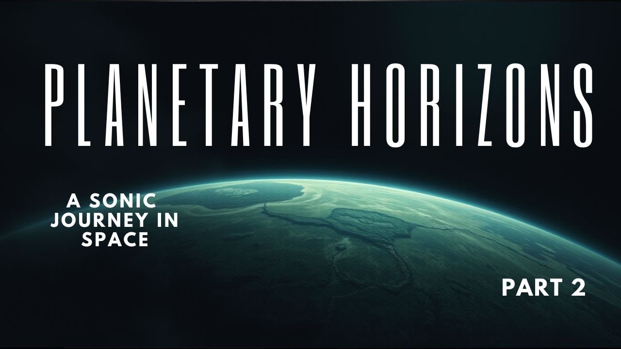 Relaxing Space Ambient Music – Planetary Horizons Part 2 | Continue ...