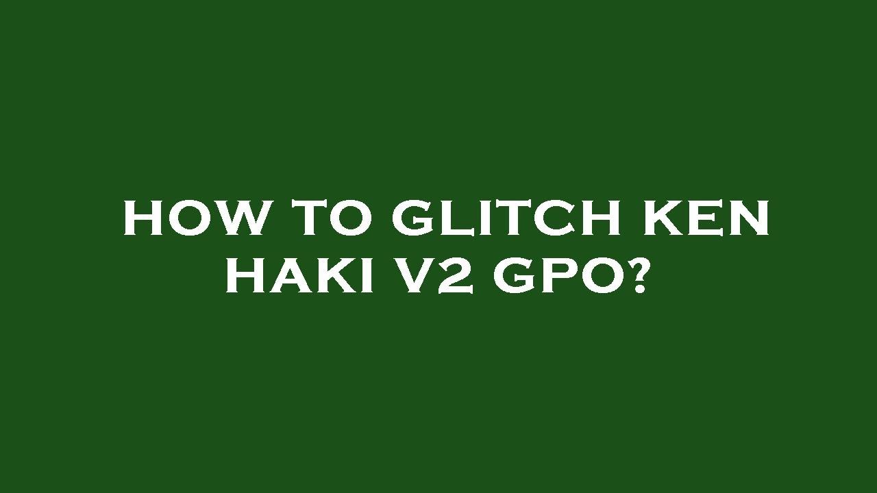 How to glitch ken haki v2 gpo? - YouTube