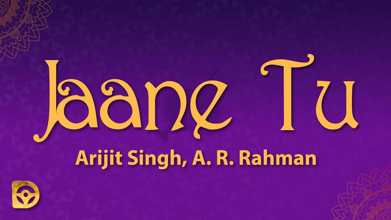 Arijit Singh, A. R. Rahman, Irshad Kamil - Jaane Tu (Lyrics) [From ...