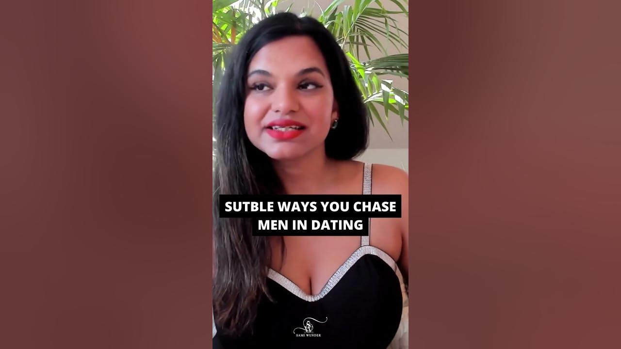 Are You Chasing A Man In Early Dating Without Knowing It Youtube