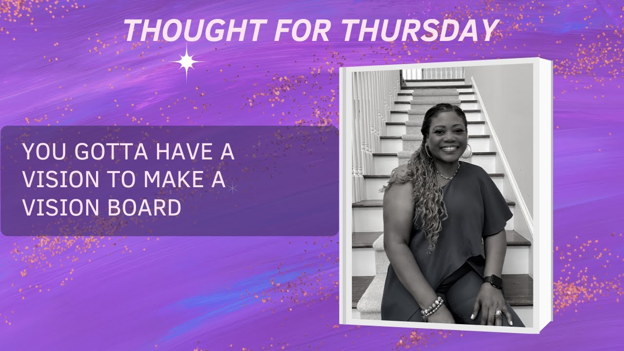 Thought for Thursday - The Vision Comes Before the Vision Board - YouTube