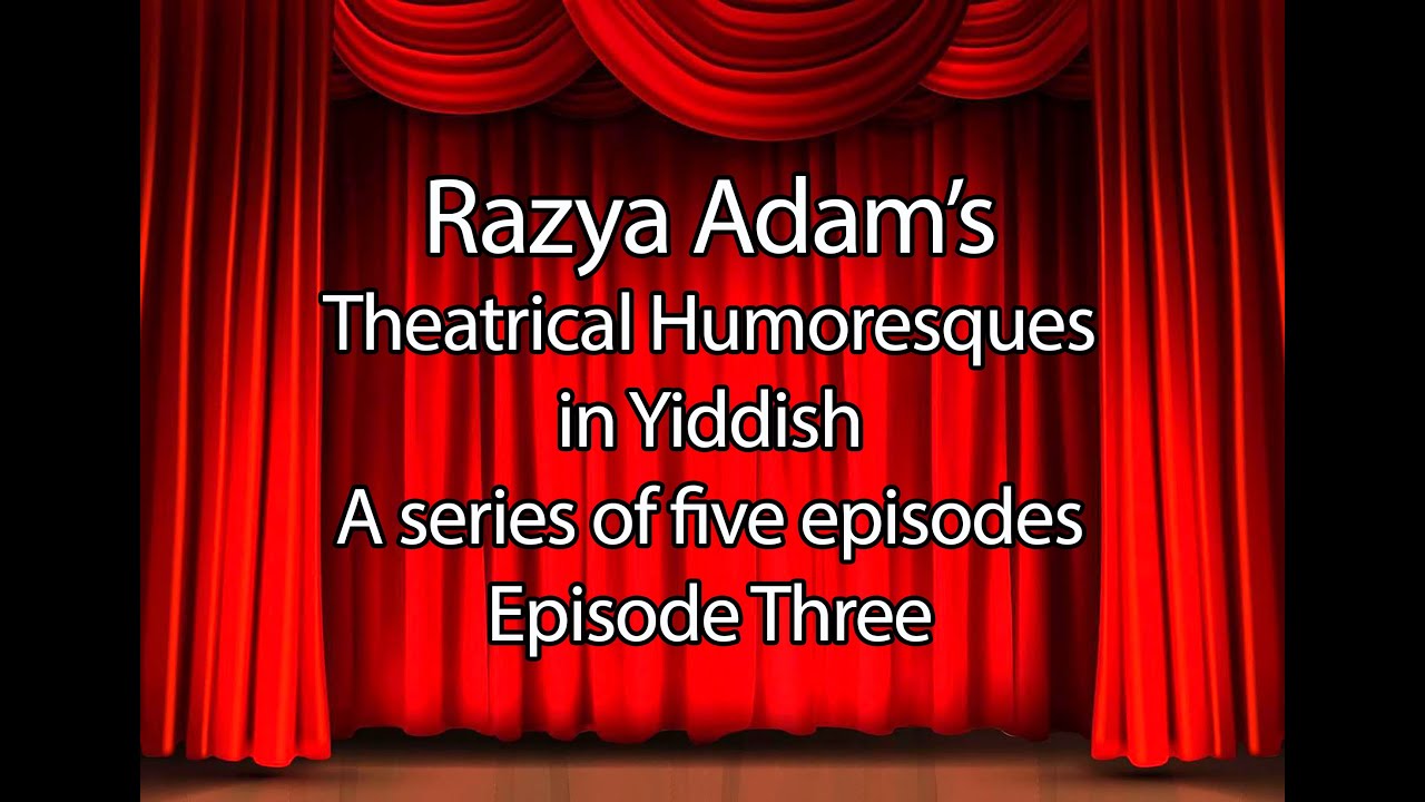 Razya Adam's Theatrical Humoresques in Yiddish - Episode Three - YouTube