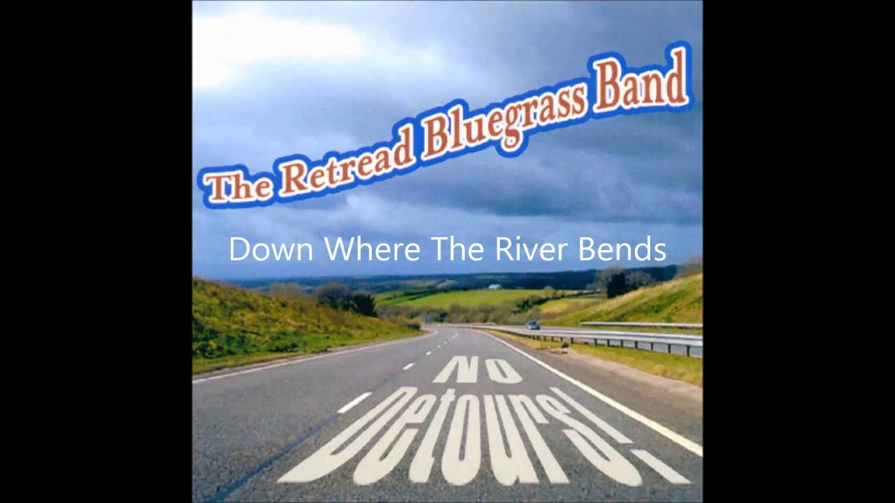 Retread Bluegrass Band - Down Where The River Bends - YouTube