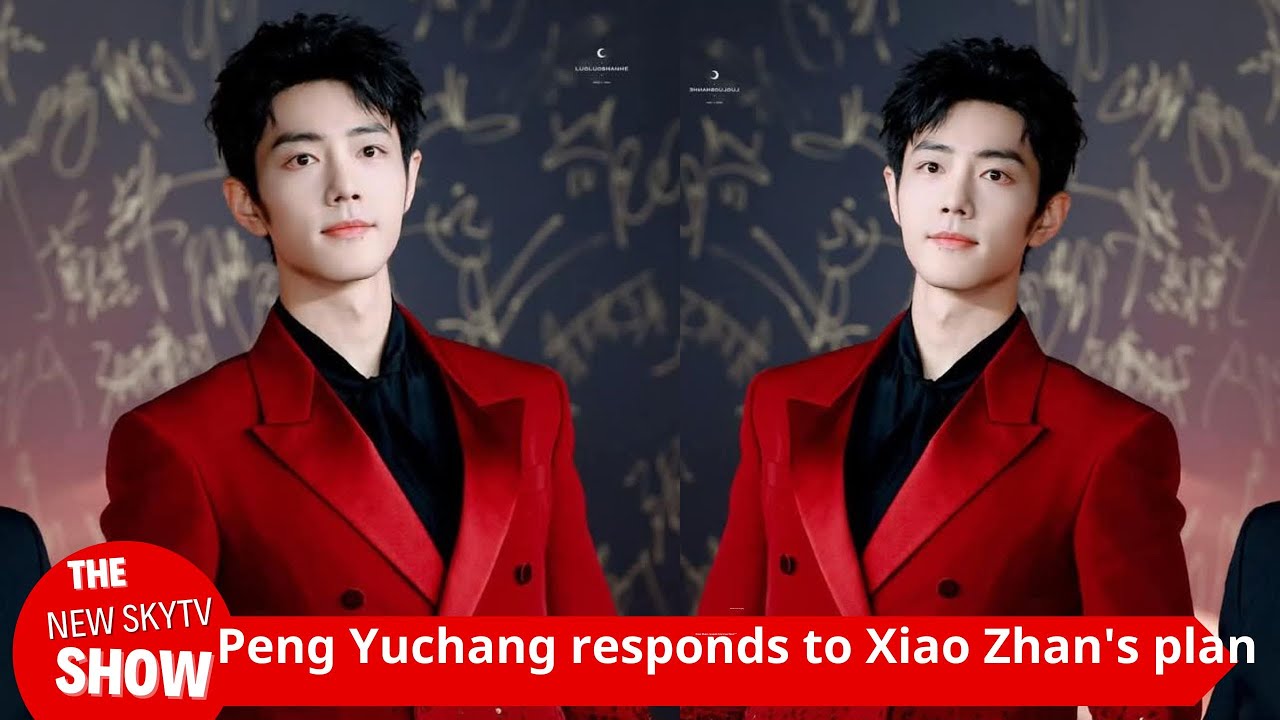 Peng Yuchang responded to the controversy over Xiao Zhan's "The Legend ...