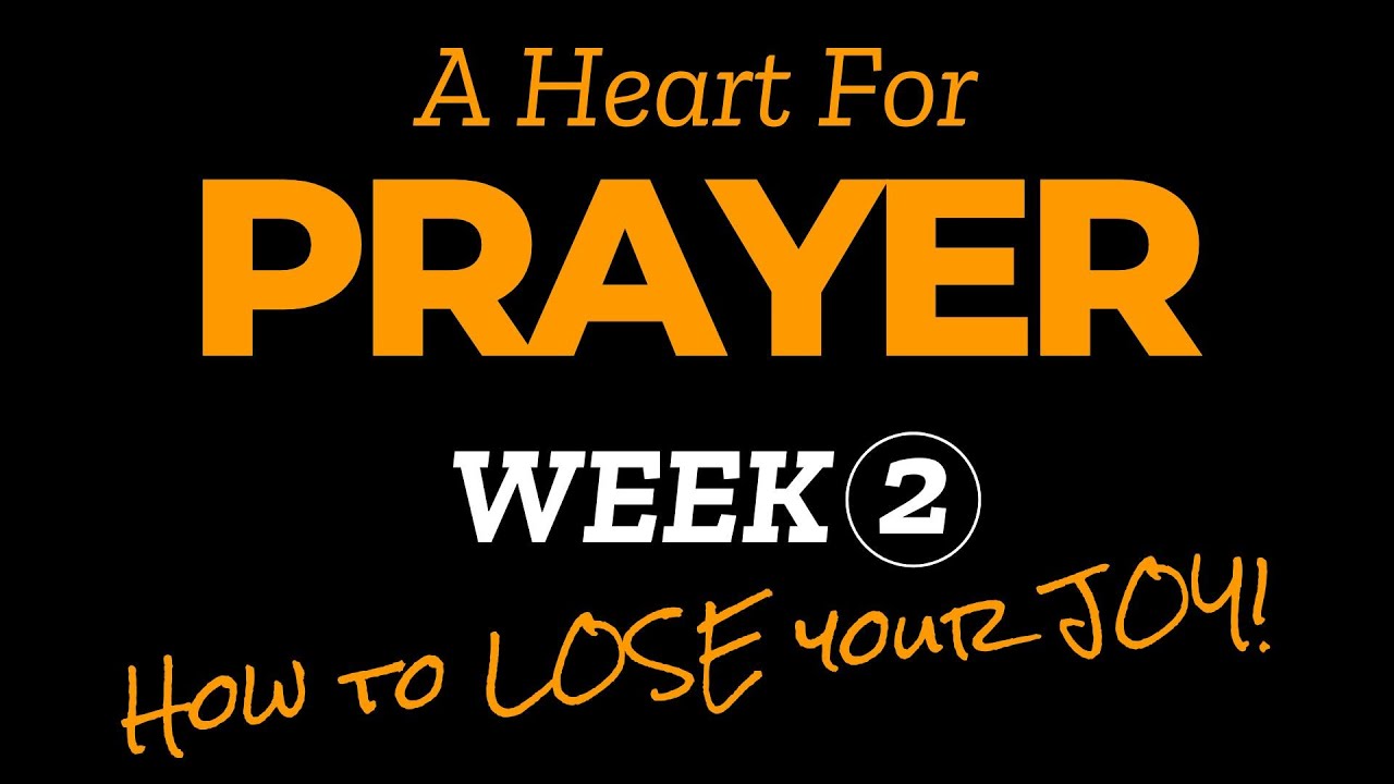A Heart for Prayer | Week 2 - How to Lose your Joy - YouTube