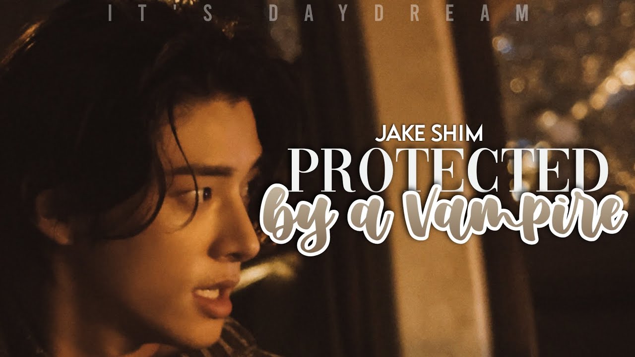 Protected By A Vampire || Jake Shim Imagine || EN- ♕Oneshot♕ - YouTube