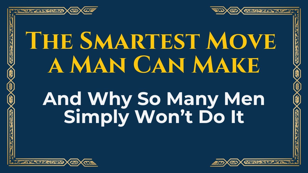 The Smartest Move a Man Can Make… and Why Most Never Do - YouTube