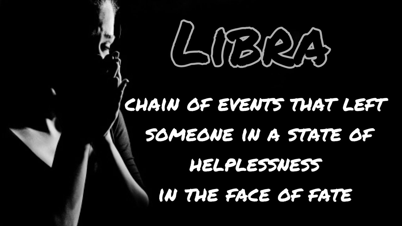 Libra~ chain of events that left someone in a state of helplessness in ...